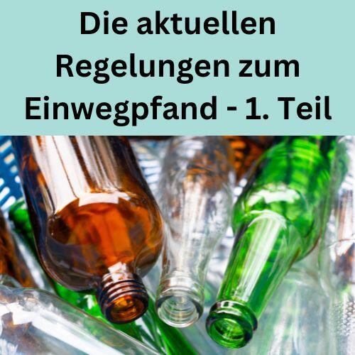 Die aktuellen Regelungen zum Einwegpfand – 1. Teil
